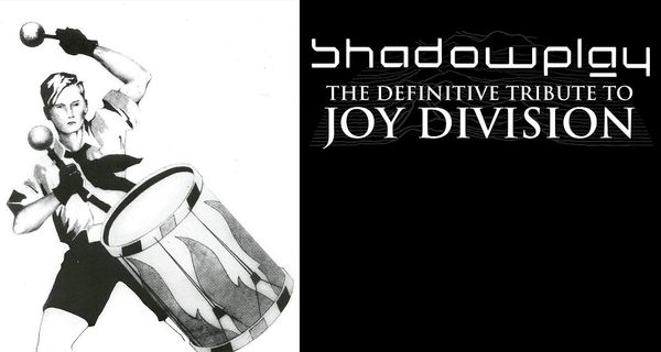 SHADOWPLAY - The Definitive JOY DIVISION Tribute